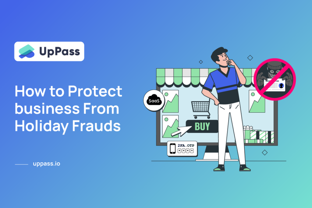 ปกป้องธุรกิจจากการฉ้อโกงในช่วงวันหยุด (Holiday Frauds) - UpPass Articles