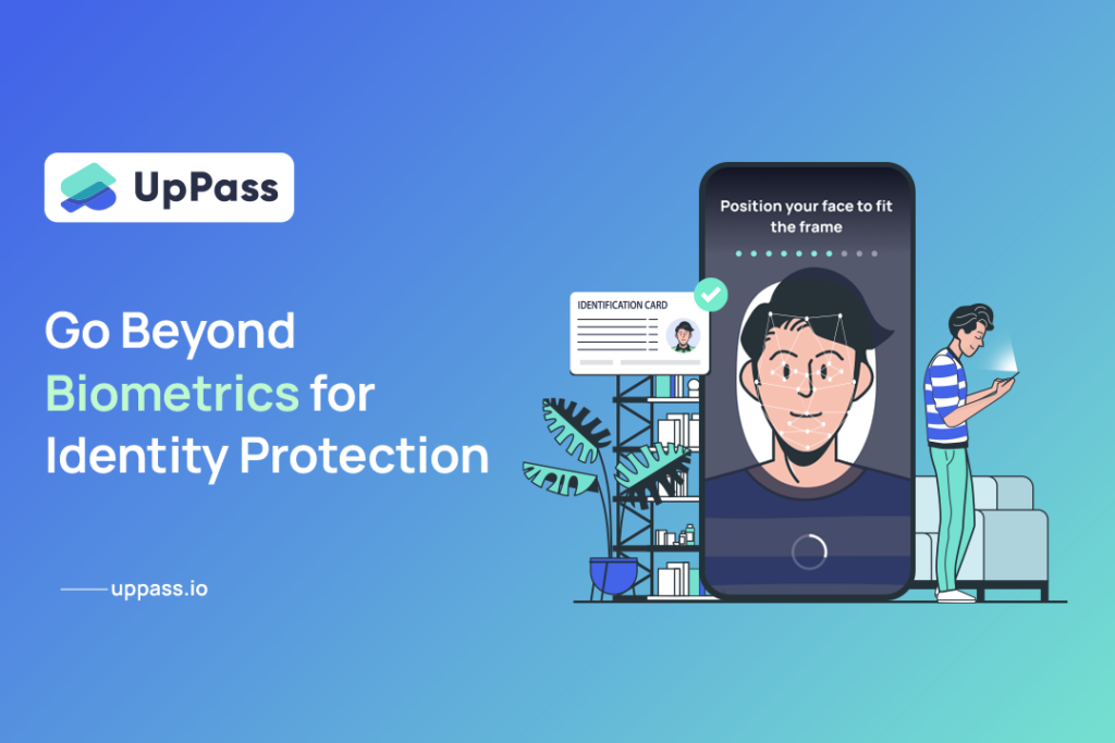 ทำไมการยืนยันตัวตนด้วยไบโอเมตริกซ์ (Biometric) อาจไม่เพียงพออีกต่อไป - UpPass Articles