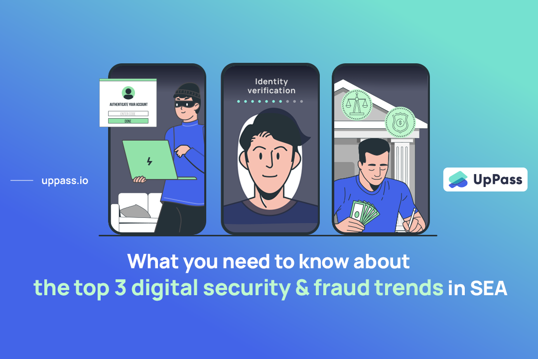 3 เทรนด์ความปลอดภัยดิจิทัลและการฉ้อโกงที่กำลังมาแรงในเอเชียตะวันออกเฉียงใต้ (SEA) - UpPass Blog
