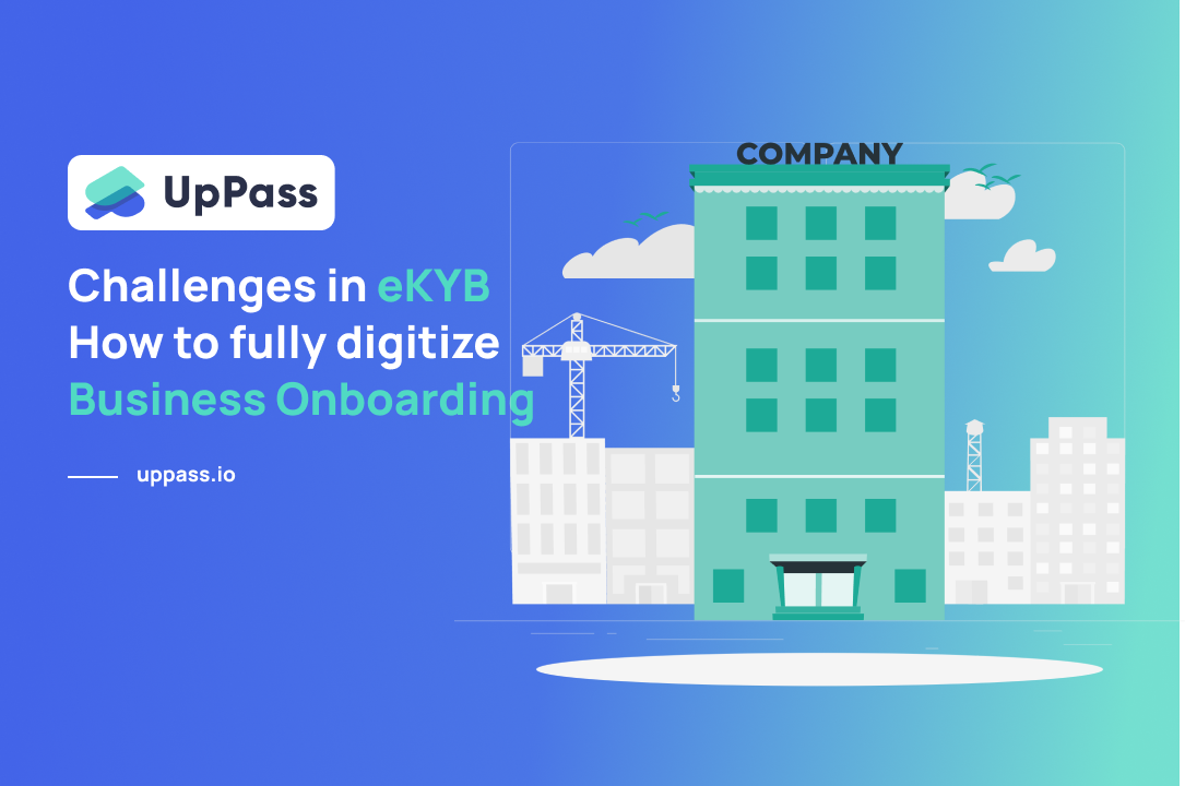 Challenges in eKYB. How to fully digitize Business Onboarding. - UpPass Blog